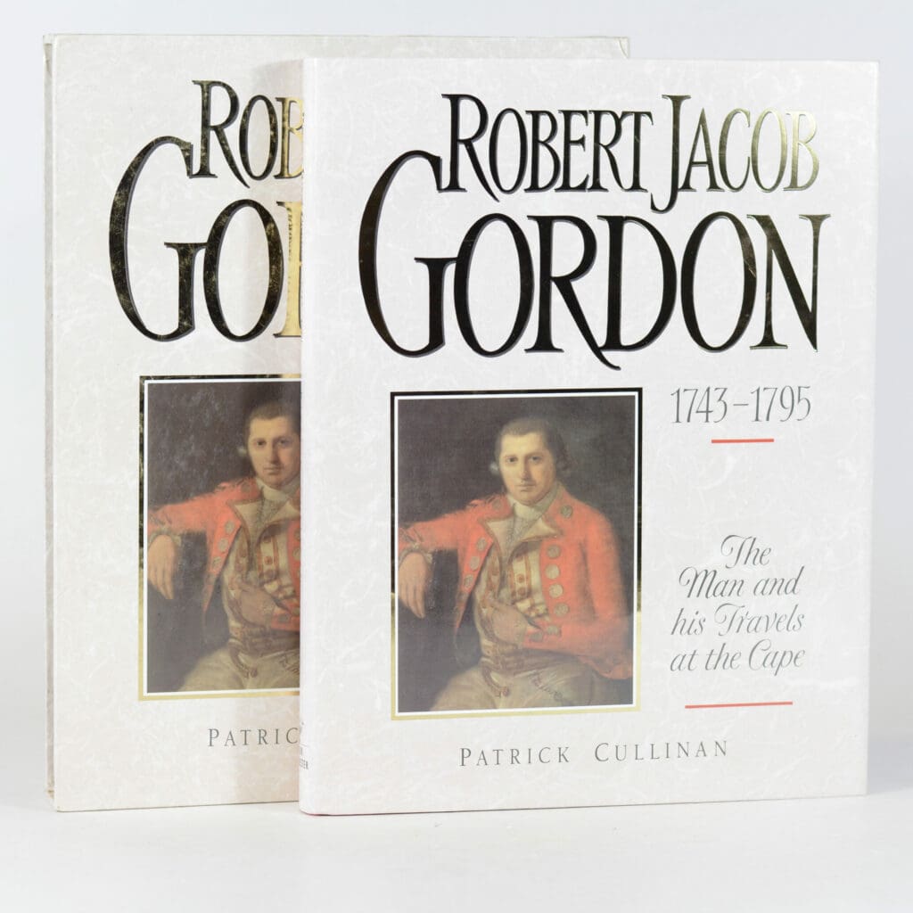 Robert Jacob Gordon 1743 - 1795. The Man and his Travels at the Cape ...