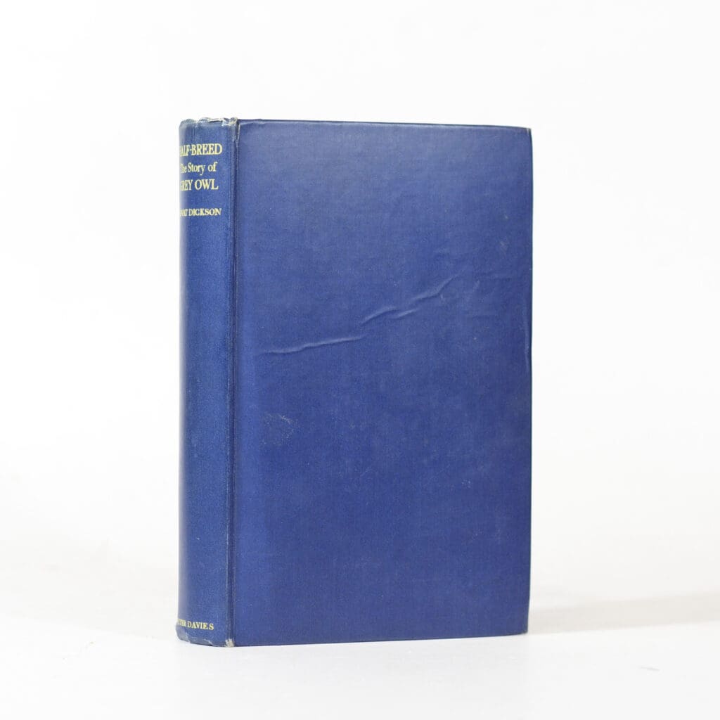 Half-Breed. The Story of Grey Owl (Wa-Sha-Quon-Asin) - Dickson, Lovat ...