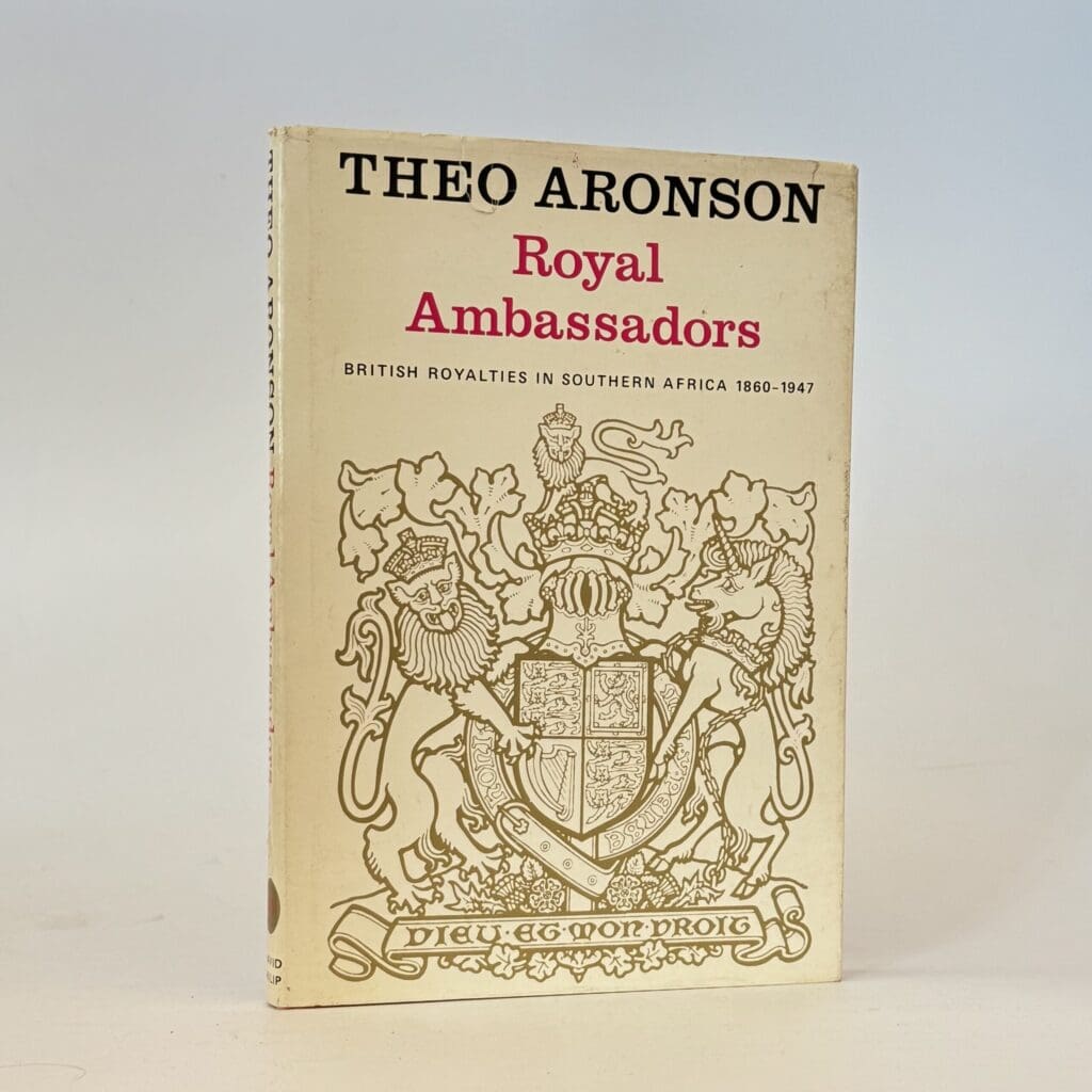 Royal Ambassadors. British Royalties in Southern Africa 1860-1947 ...