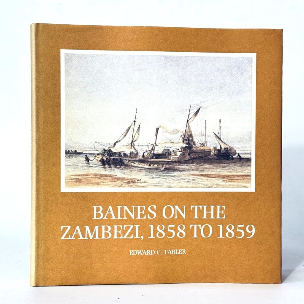 Baines on the Zambezi 1858 to 1859. - Tabler, Edward; Axelson, Eric and ...